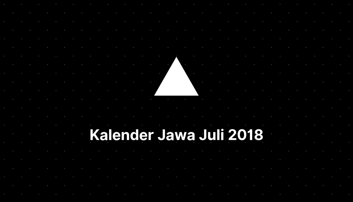 Kalender Jawa Juli Tahun 2018 Lengkap dengan Weton | Kalenderize